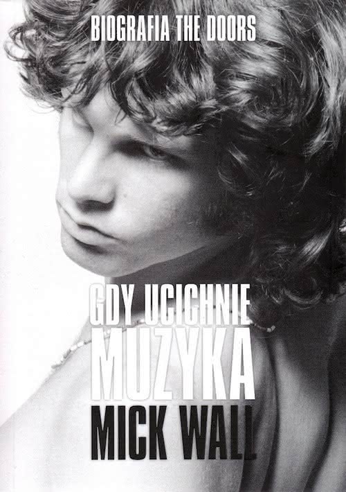 Mick Wall - Gdy ucichnie muzyka. Biografia The Doors